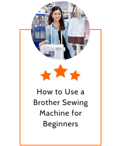 How to Use a Brother Sewing Machine for Beginners - Blog