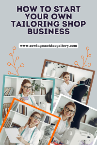 How to Start Your Own Tailoring Shop Business: A Beginners Guide